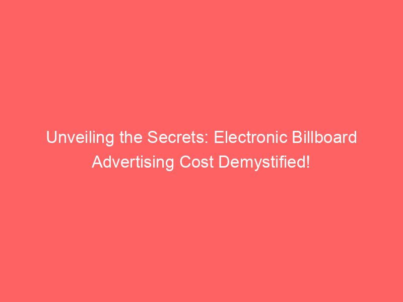 #1 Unveiling The Secrets: Electronic Billboard Advertising Cost ...