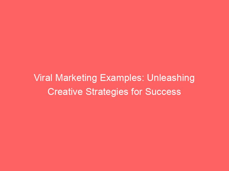 #1 Viral Marketing Examples: Unleashing Creative Strategies For Success - Free Tips & Proven Tricks