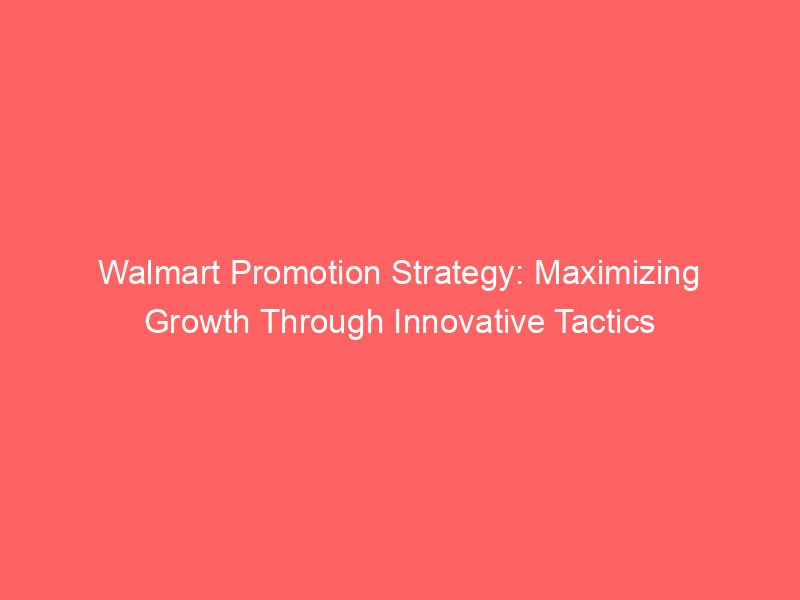 #1 Walmart Promotion Strategy: Maximizing Growth Through Innovative ...