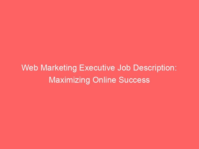Best Web Marketing Executive Job Description: Maximizing
