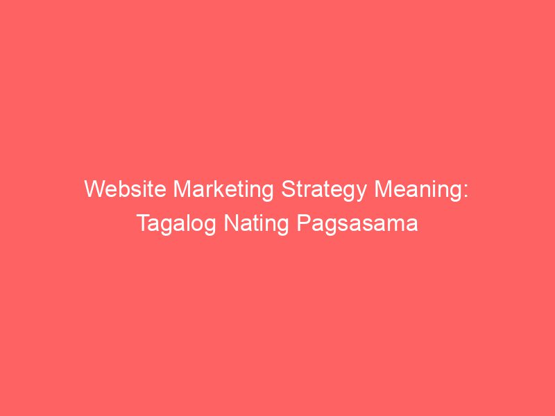 Website Marketing Strategy Meaning: Tagalog Nating Pagsasama - FroggyAds