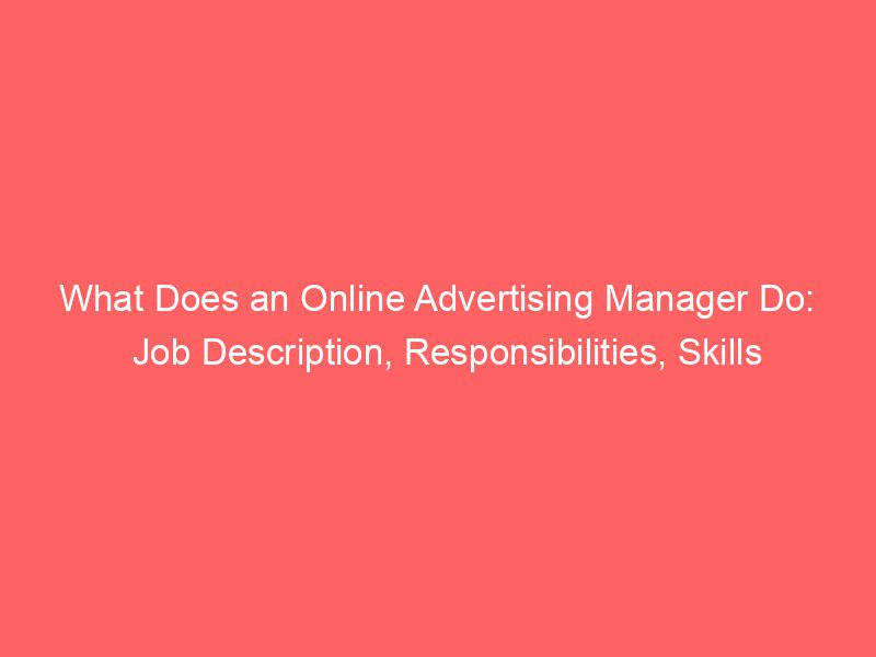Best What Does an Online Advertising Manager Do: Job