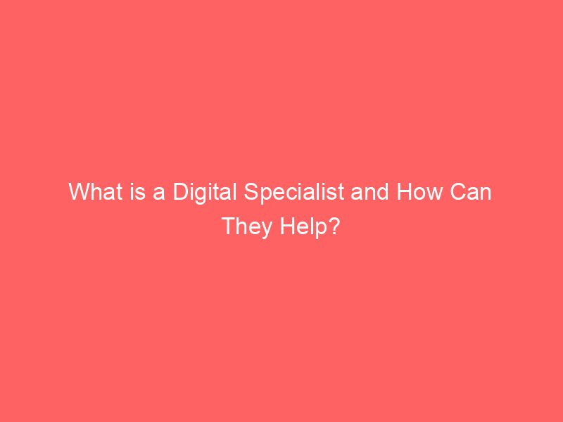 Best What is a Digital Specialist and How Can They