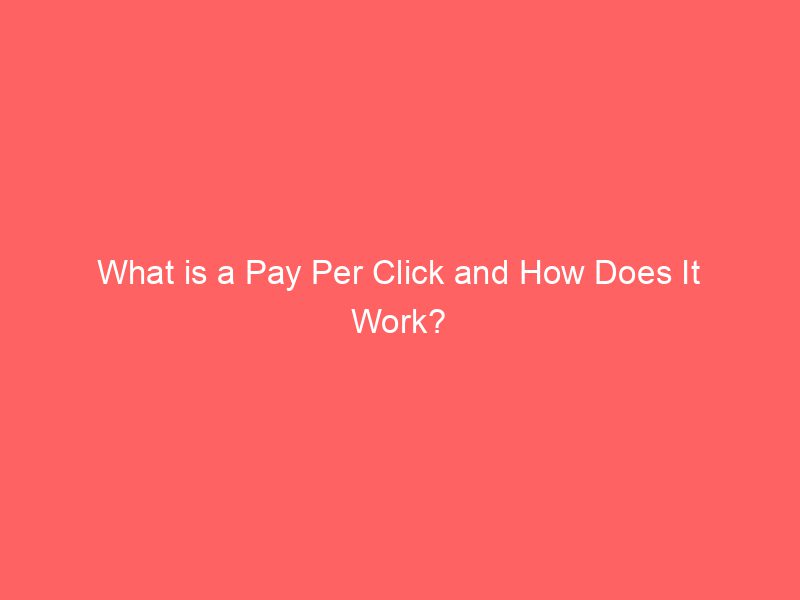 #1 What Is A Pay Per Click And How Does It Work? - Free Tips & Proven ...