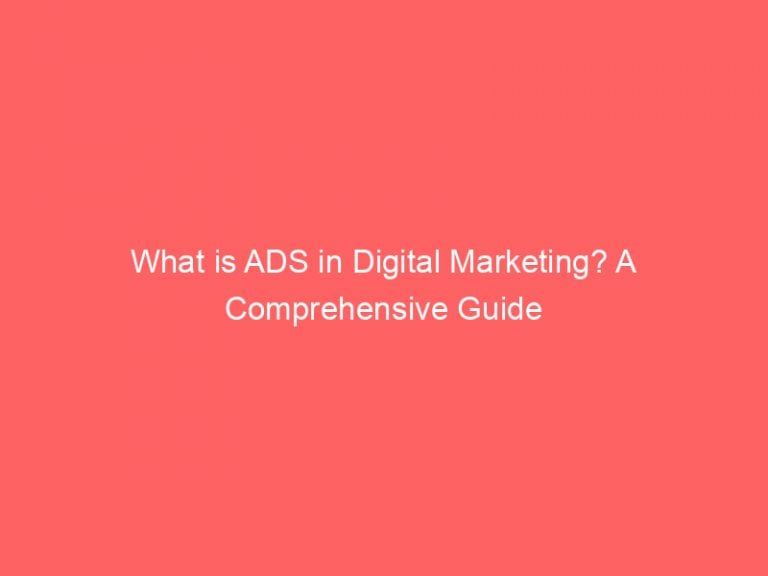 Best What is ADS in Digital Marketing? A Comprehensive