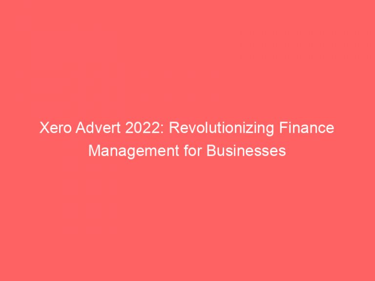 #1 Xero Advert 2022: Revolutionizing Finance Management for Businesses ...