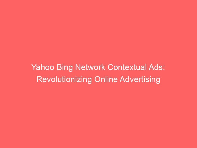 #1 Yahoo Bing Network Contextual Ads: Revolutionizing Online ...