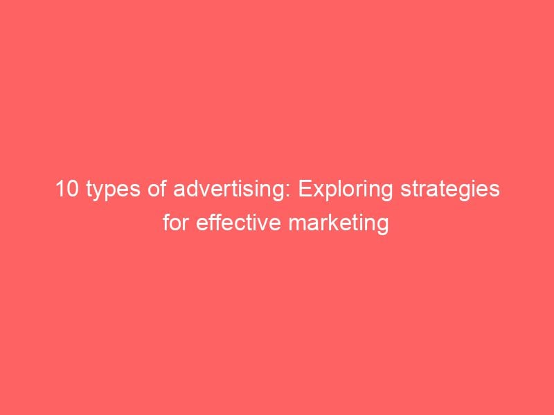 #1 10 Types Of Advertising: Exploring Strategies For Effective ...