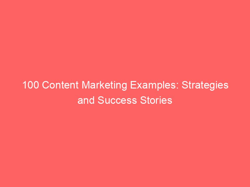 #1 100 Content Marketing Examples: Strategies And Success Stories ...