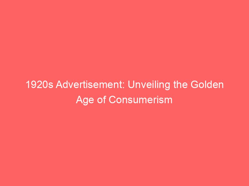 Best 1920s Advertisement: Unveiling the Golden Age of Consumerism - [2026]