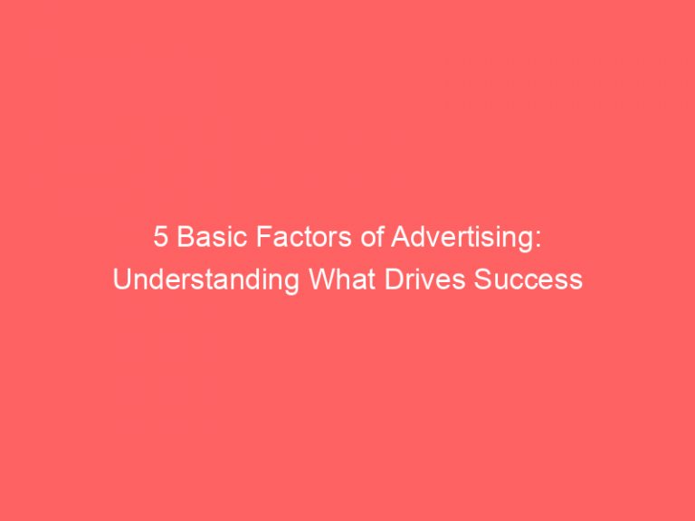 Best 5 Basic Factors of Advertising: Understanding What