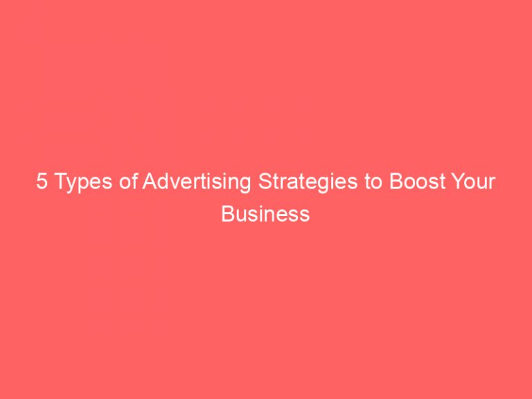 Best 5 Types of Advertising Strategies to Boost Your
