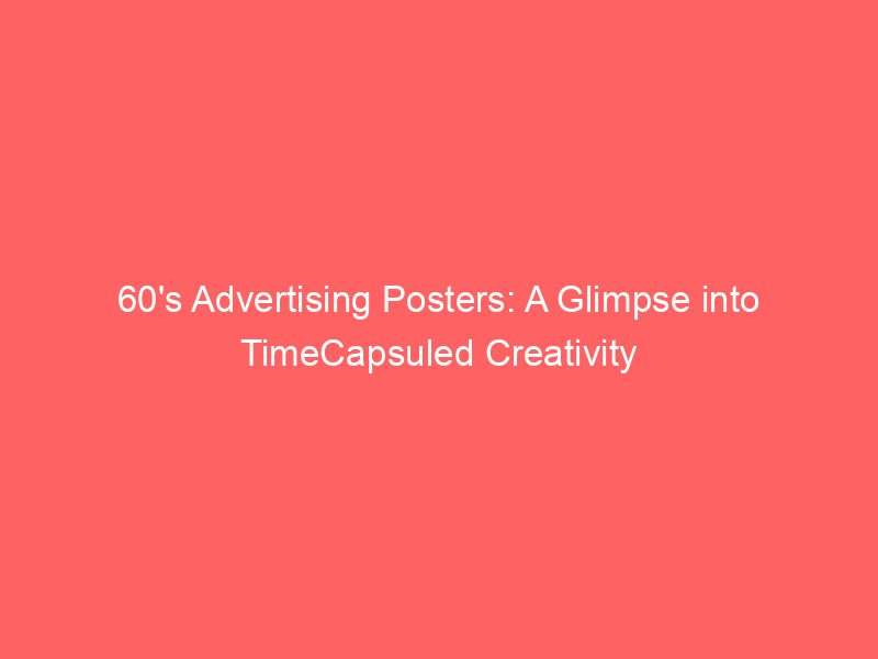 #1 60's Advertising Posters: A Glimpse Into TimeCapsuled Creativity ...