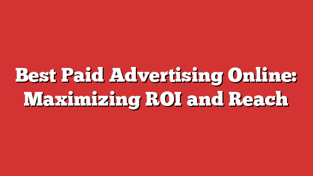 Best Paid Advertising Online: Maximizing ROI And Reach - FroggyAds
