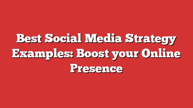 Best Best Social Media Strategy Examples: Boost your