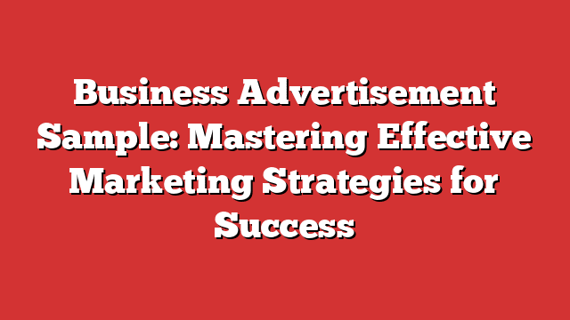 Best Business Advertisement Sample: Mastering Effective