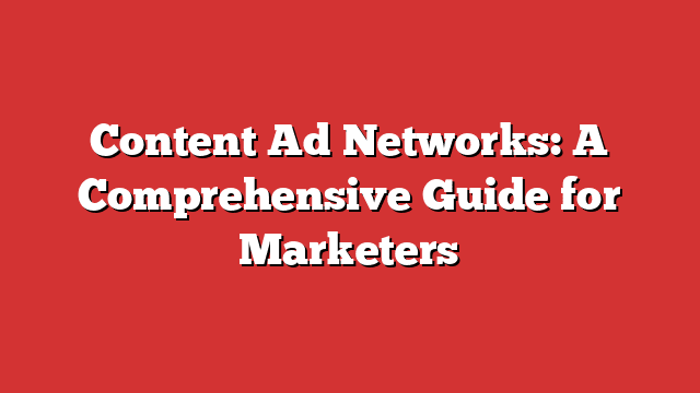 Best Content Ad Networks: A Comprehensive Guide for