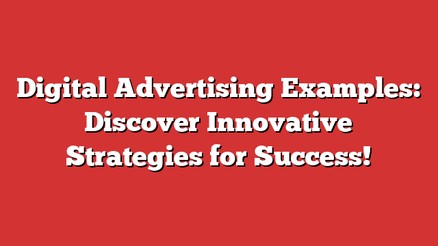 Digital Advertising Examples: Discover Innovative Strategies For ...