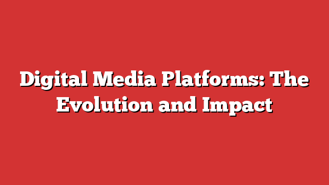 #1 Digital Media Platforms: The Evolution And Impact - Free Tips & Proven Tricks