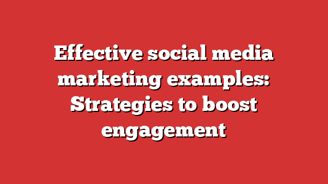 #1 Effective Social Media Marketing Examples: Strategies To Boost ...