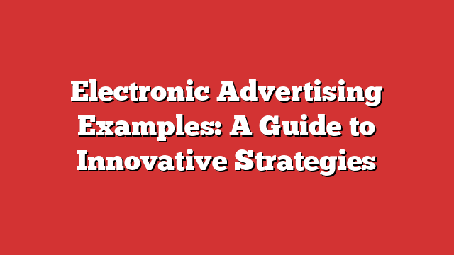 #1 Electronic Advertising Examples: A Guide To Innovative Strategies ...