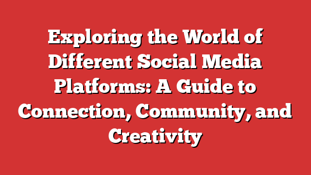 #1 Exploring The World Of Different Social Media Platforms: A Guide To ...