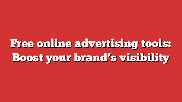 Best Free online advertising tools: Boost your brand's