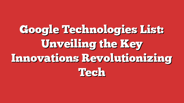 #1 Google Technologies List: Unveiling The Key Innovations ...