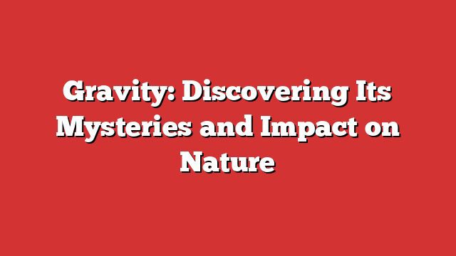 Best Gravity: Discovering Its Mysteries and Impact on