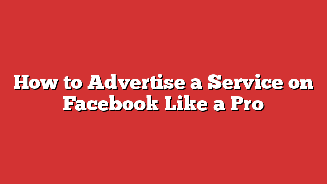How To Advertise A Service On Facebook Like A Pro - Froggy Ads
