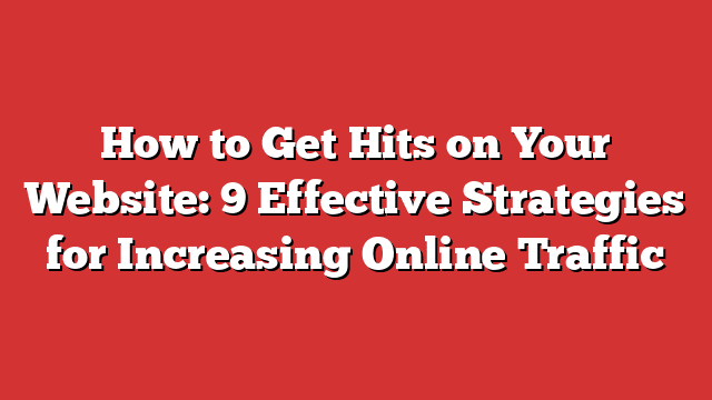 Best How to Get Hits on Your Website: 9 Effective