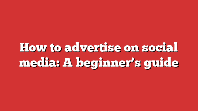 How To Advertise On Social Media: A Beginner's Guide - Froggy Ads