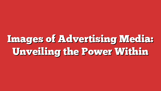 Best Images of Advertising Media: Unveiling the Power