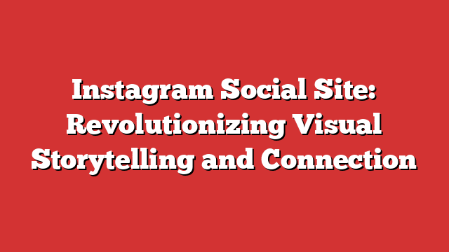 Best Instagram Social Site: Revolutionizing Visual