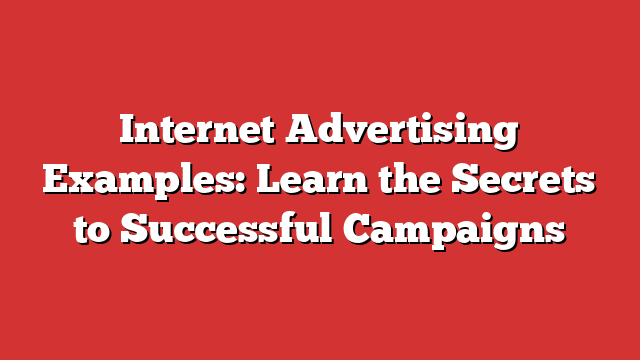 Internet Advertising Examples: Learn The Secrets To Successful ...