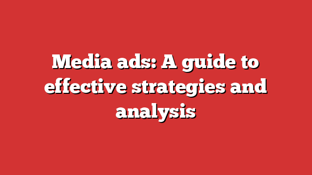 #1 Media Ads: A Guide To Effective Strategies And Analysis - Free Tips ...