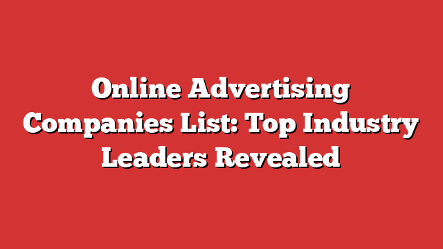 Online Advertising Companies List: Top Industry Leaders Revealed ...