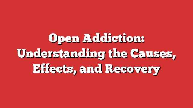 #1 Open Addiction: Understanding the Causes, Effects, and Recovery ...
