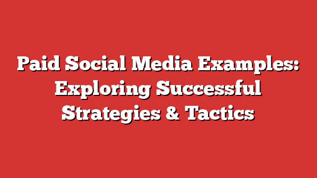 Best Paid Social Media Examples: Exploring Successful