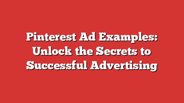 Pinterest Ad Examples: Unlock The Secrets To Successful Advertising ...