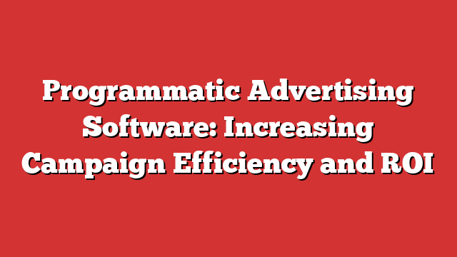 Best Programmatic Advertising Software: Increasing