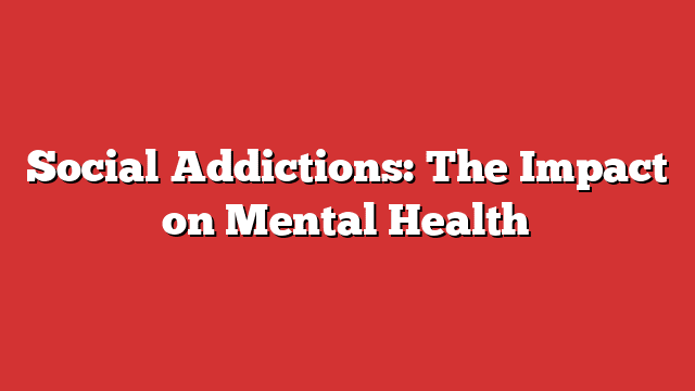 Social Addictions: The Impact On Mental Health - Froggy Ads