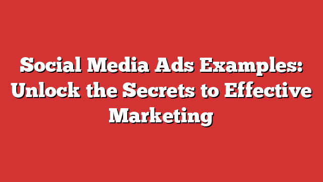 #1 Social Media Ads Examples: Unlock The Secrets To Effective Marketing ...