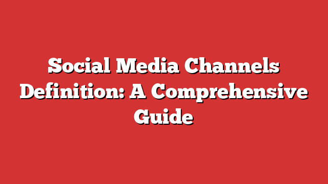 Best Social Media Channels Definition: A Comprehensive Guide - [2026 ...