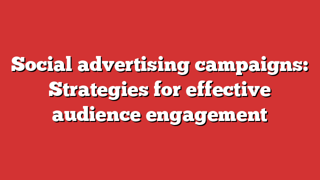 Best Social advertising campaigns: Strategies for