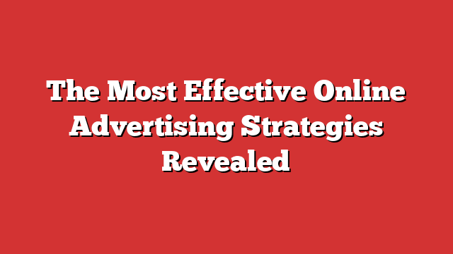 The Most Effective Online Advertising Strategies Revealed - Froggy Ads