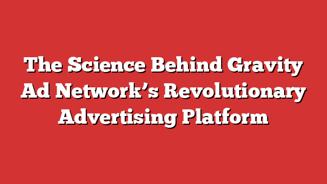 #1 The Science Behind Gravity Ad Network's Revolutionary Advertising ...