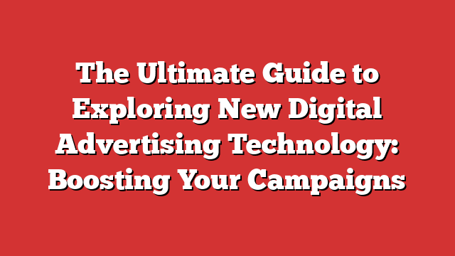 #1 The Ultimate Guide To Exploring New Digital Advertising Technology ...