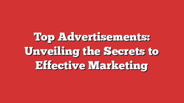 Best Top Advertisements: Unveiling the Secrets to