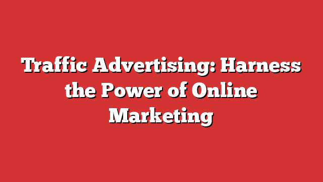 Traffic Advertising: Harness The Power Of Online Marketing - Froggy Ads